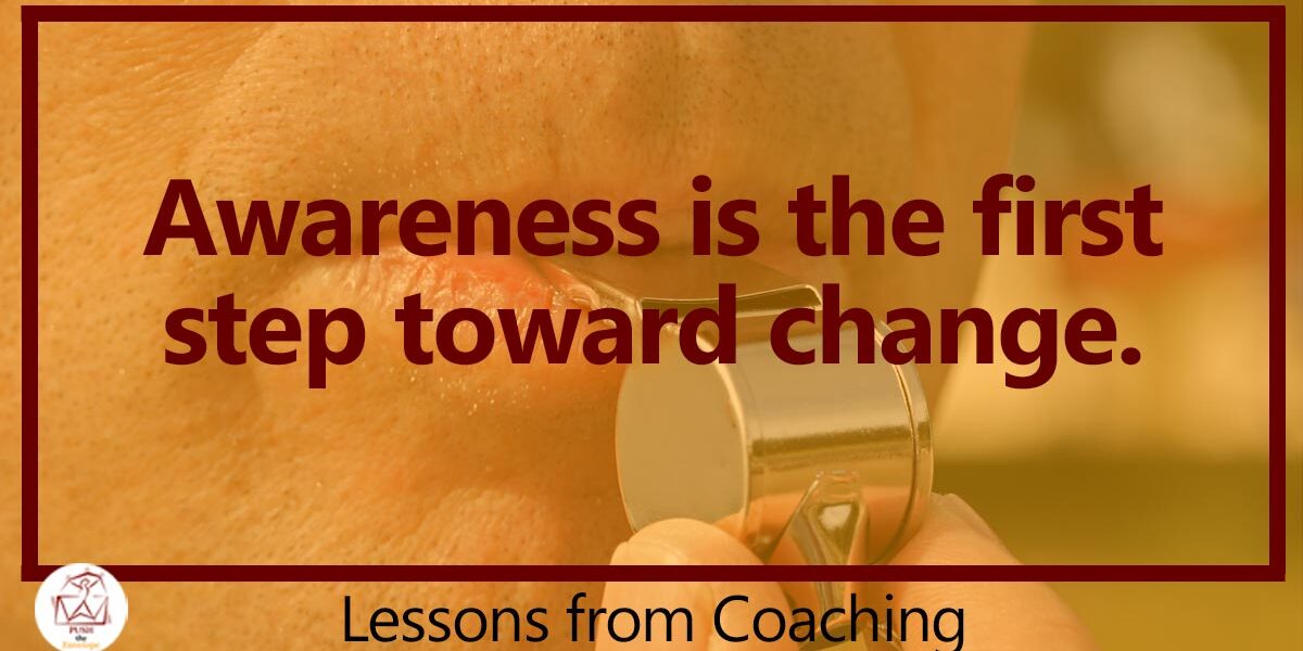 Change Doesn't Happen Until You Know What You're Changing